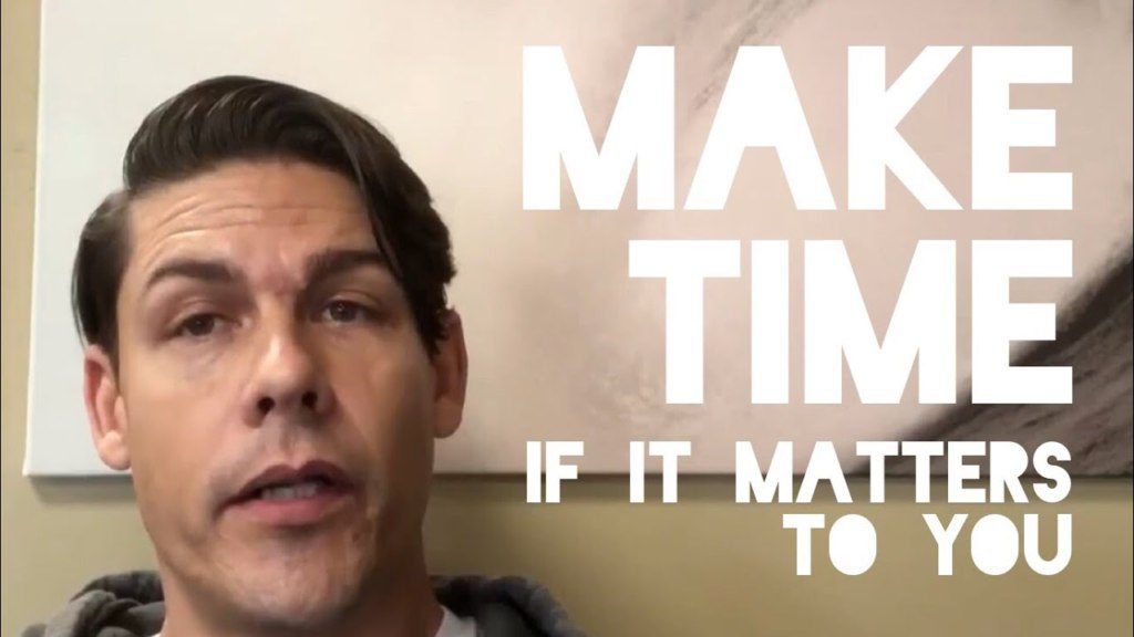 Make Time (If it Matters To You) - Stop Making Excuses - Adam Williss